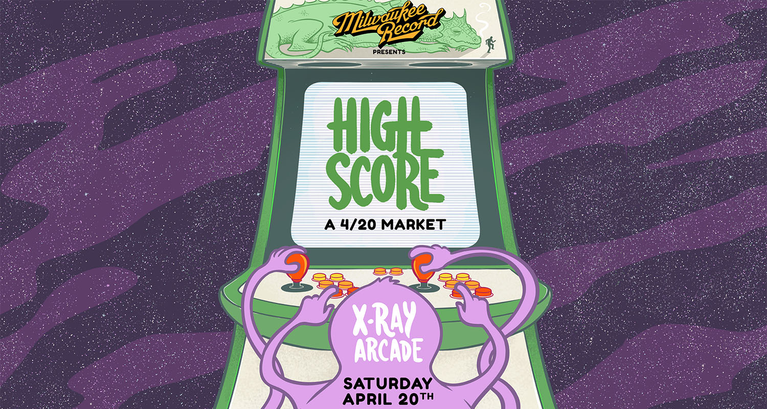 Come to our “High Score” 4/20 Market at X-Ray Arcade | Milwaukee Record